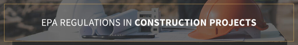 EPA Regulations in Construction Projects | Calabrese Law